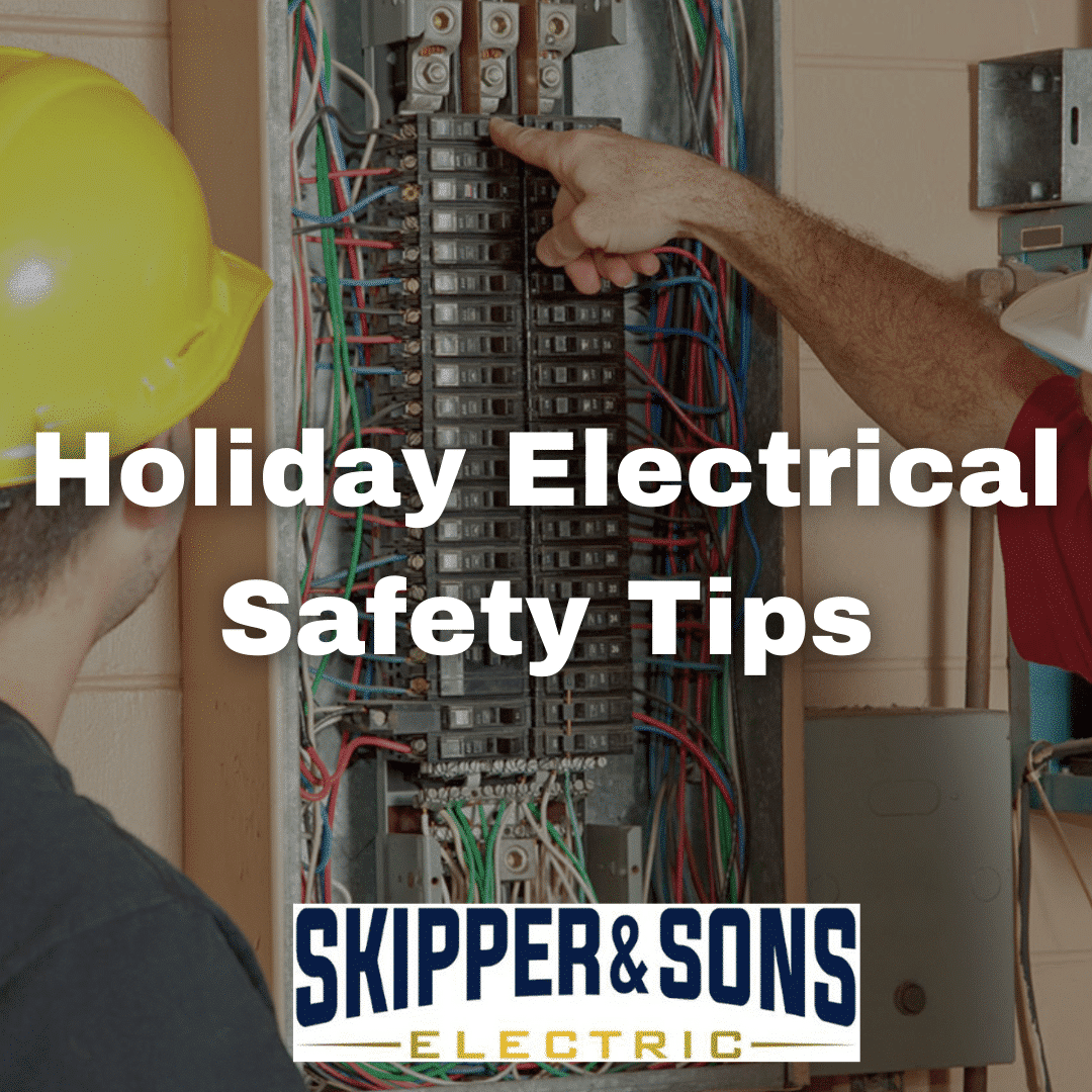 Holiday Electrical Safety Tips | Skipper and Sons Electric, LLC.